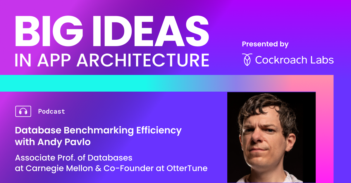 Database Benchmarking Efficiency with OtterTune’s Andy Pavlo